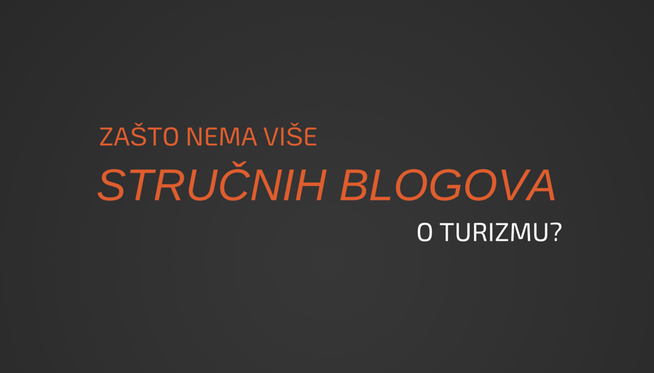 Zašto nema više stručnih blogova o turizmu?